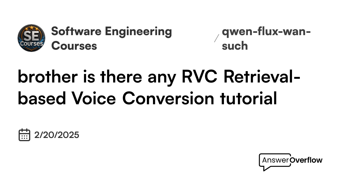 brother is there any RVC Retrieval-based Voice Conversion tutorial ...