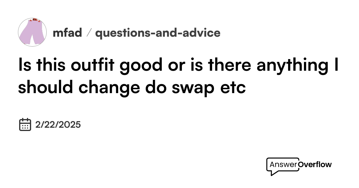 Is this outfit good or is there anything I should change, do, swap etc ...