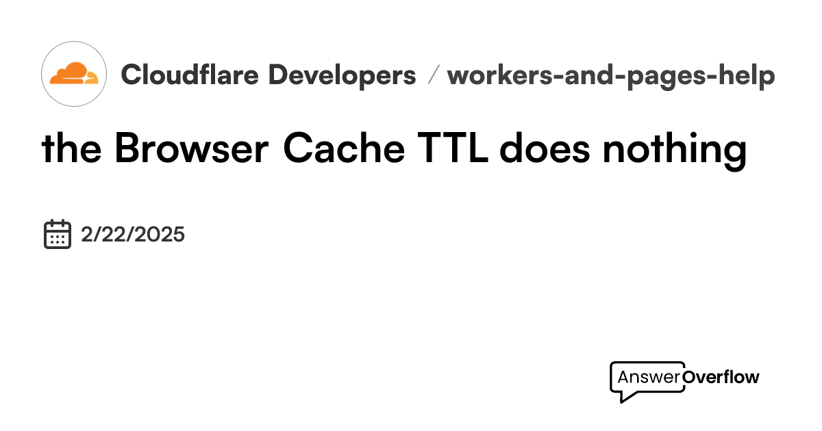 the "Browser Cache TTL" does nothing - Cloudflare Developers