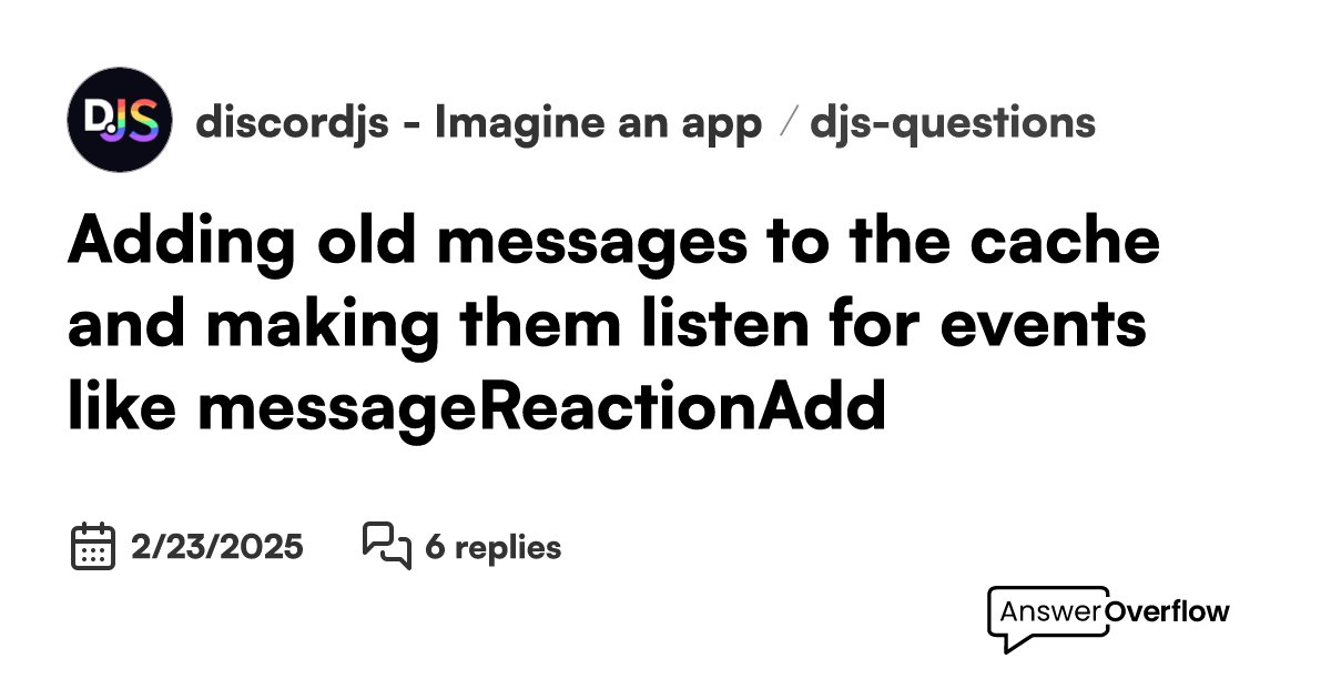 Adding old messages to the cache and making them listen for events like messageReactionAdd ...