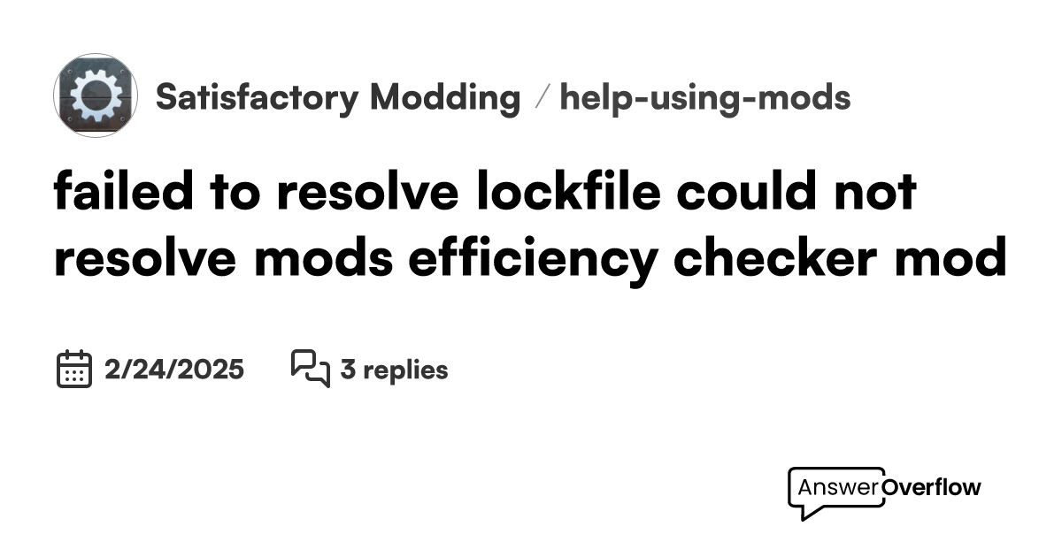 failed to resolve lockfile: could not resolve mods: ... efficiency checker mod - Satisfactory ...