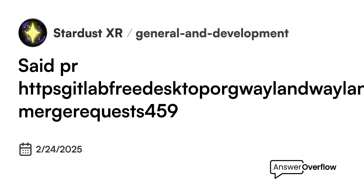 Said pr: https://gitlab.freedesktop.org/wayland/wayland/-/merge_requests/459 - Stardust XR