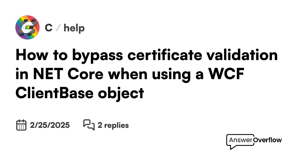 How to bypass certificate validation in .NET Core when using a WCF ClientBase object? - C#