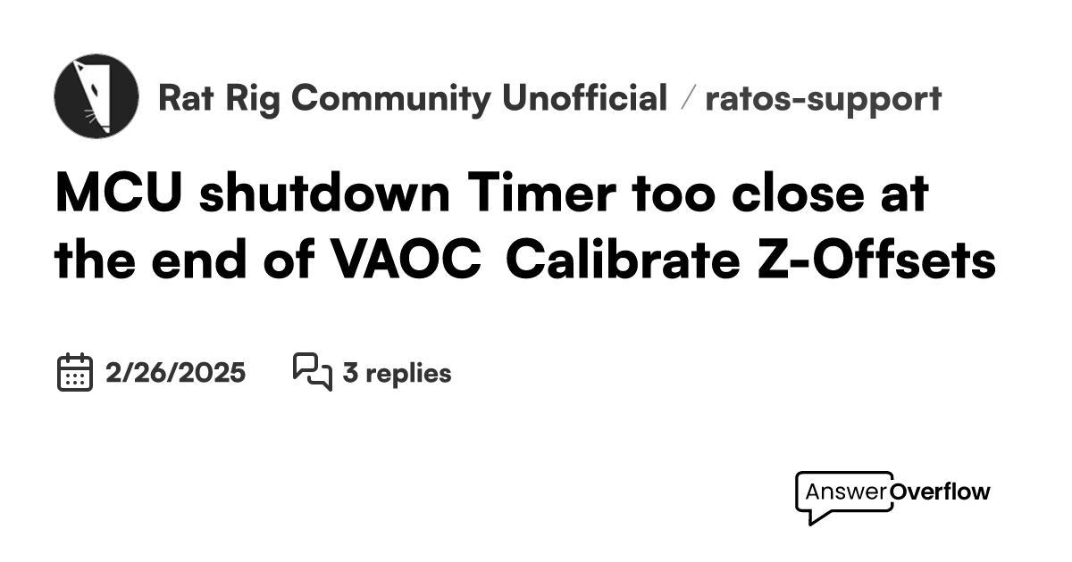 MCU shutdown: 'Timer too close' at the end of VAOC Calibrate Z-Offsets - Rat Rig Community ...