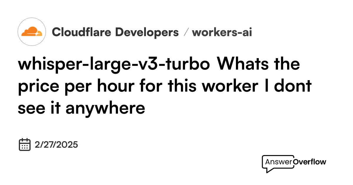 whisper-large-v3-turbo What’s the price per hour for this worker ? I don’t see it anywhere ...