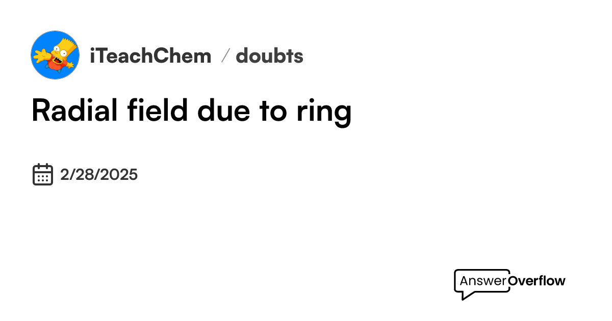 Radial field due to ring - iTeachChem