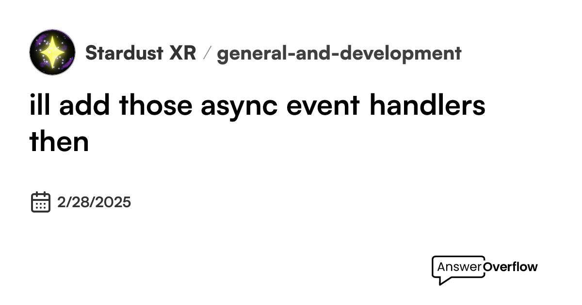 i'll add those async event handlers then - Stardust XR
