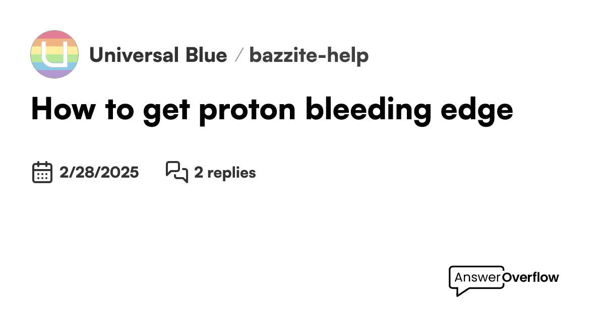 How to get proton bleeding edge ? - Universal Blue