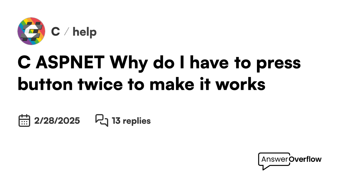 C# ASP.NET, Why do I have to press button twice to make it works - C#