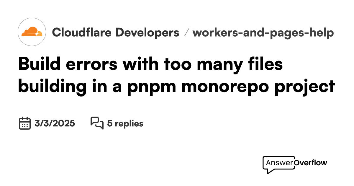Build errors with too many files building in a pnpm monorepo project - Cloudflare Developers