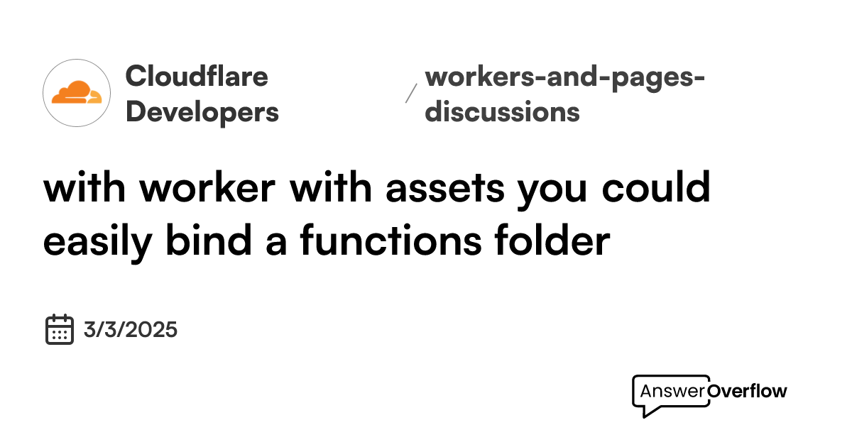 with worker with assets you could easily bind a functions folder - Cloudflare Developers