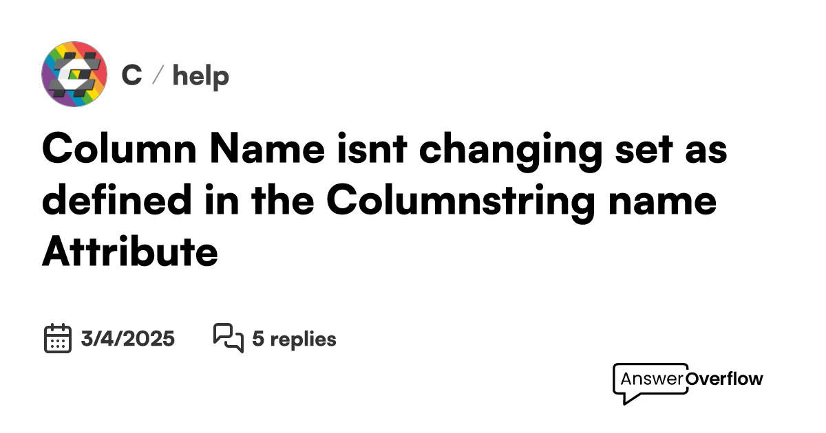 Column Name isn't changing / set as defined in the [Column(string name)] Attribute - C#