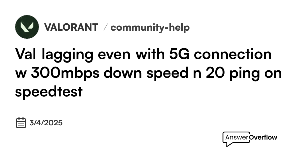 Val lagging even with 5G connection w 300mbps down speed n 20 ping on ...