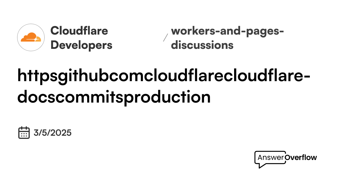 https://github.com/cloudflare/cloudflare-docs/commits/production/ ? 🤔 - Cloudflare Developers