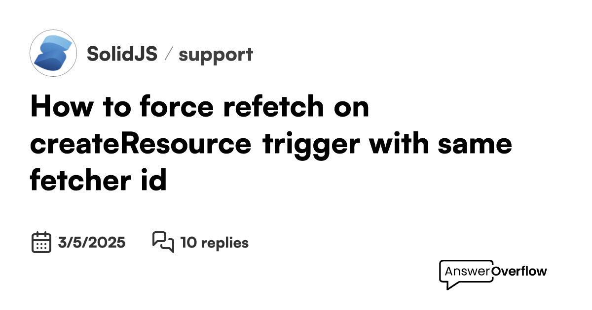How to force refetch on createResource trigger with same fetcher id - SolidJS
