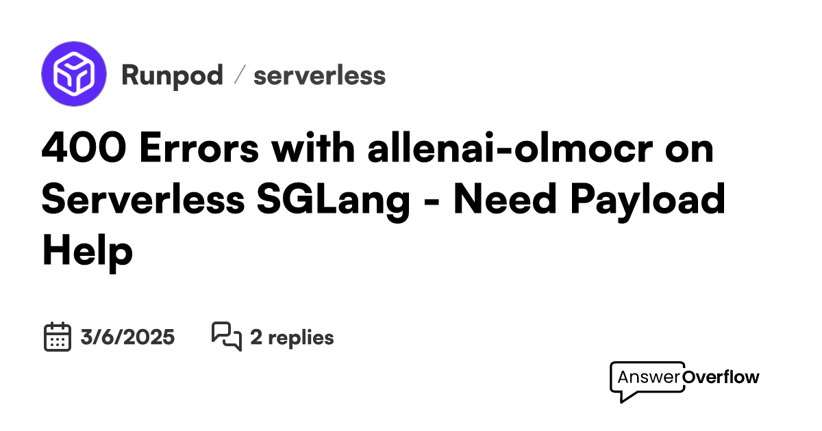 400 Errors with allenai-olmocr on Serverless SGLang - Need Payload Help! - Runpod