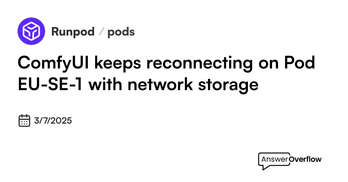 ComfyUI keeps reconnecting on Pod (EU-SE-1) with network storage - Runpod