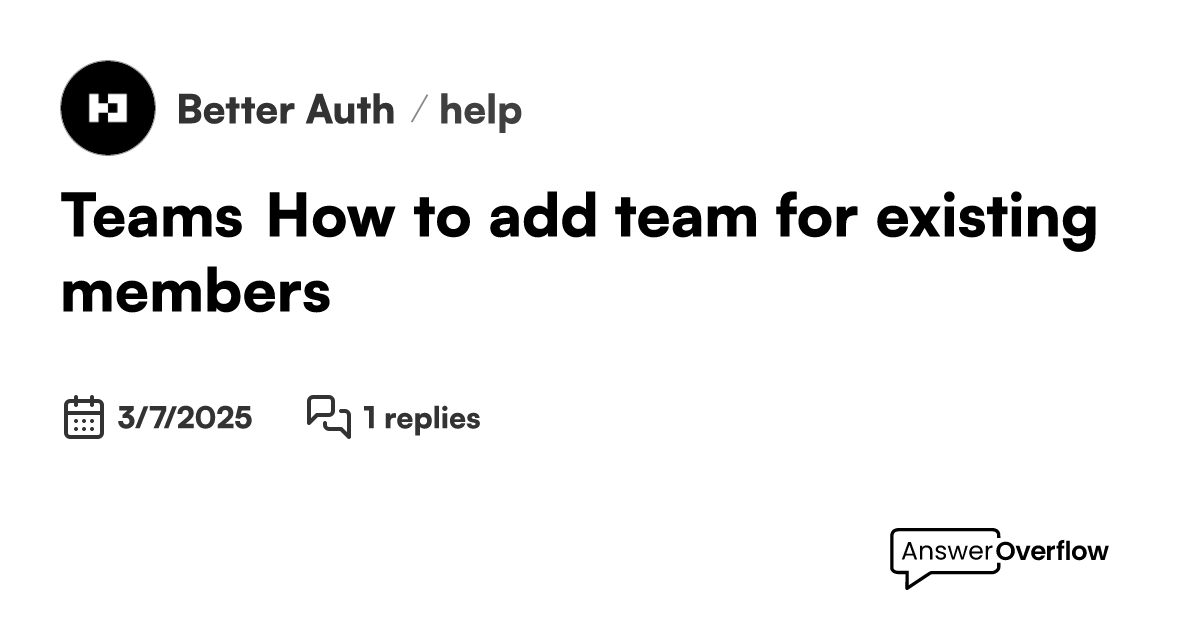 [Teams] How to add team for existing members? - Better Auth