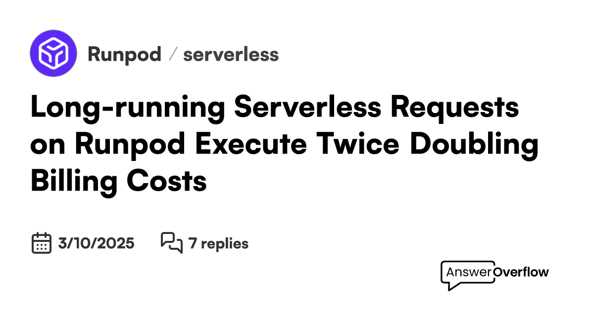 Long-running Serverless Requests on Runpod Execute Twice, Doubling Billing Costs - RunPod