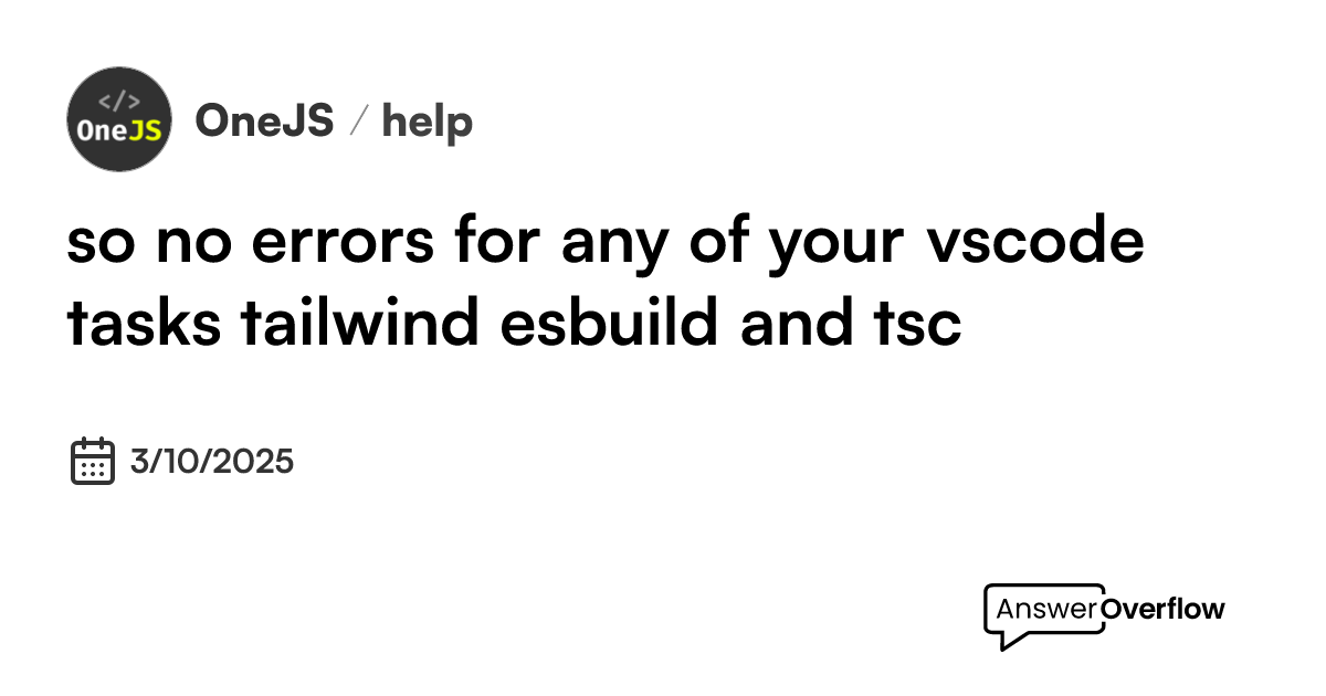 so no errors for any of your vscode tasks? `tailwind`, `esbuild`, and `tsc`? - OneJS