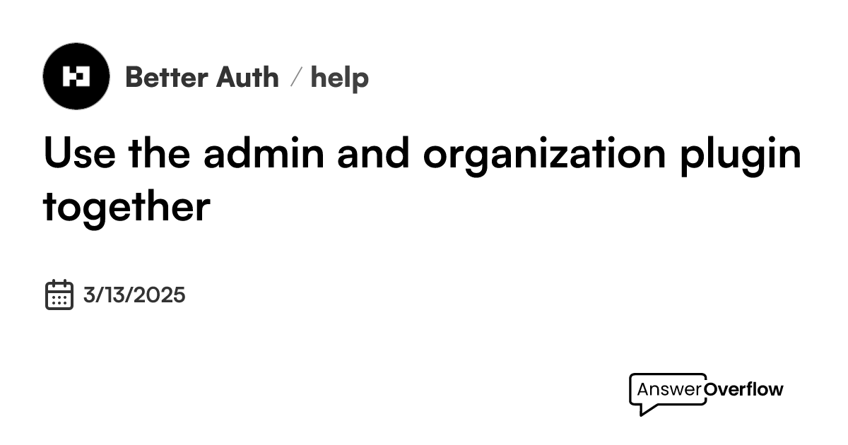 Use the admin and organization plugin together - Better Auth