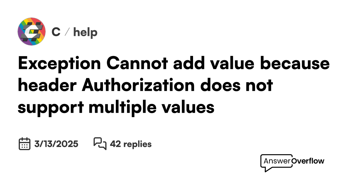 Exception Cannot Add Value Because Header Authorization Does Not Support Multiple Values C