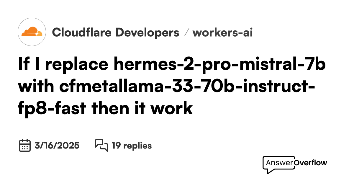 If I replace `hermes-2-pro-mistral-7b` with `@cf/meta/llama-3.3-70b-instruct-fp8-fast` then it ...