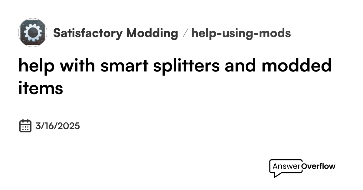 help with smart splitters and modded items. - Satisfactory Modding