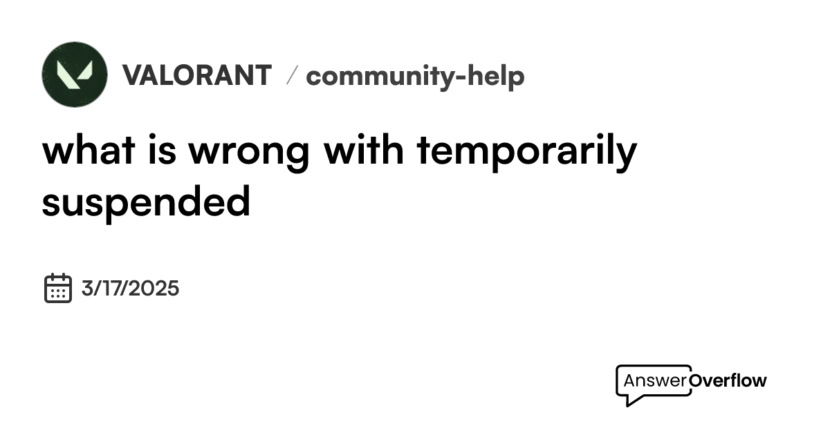 what is wrong with temporarily suspended - VALORANT