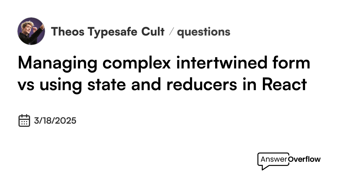 Managing complex intertwined form vs using state and reducers in React - Theo's Typesafe Cult