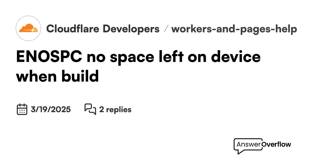 ENOSPC: no space left on device when build - Cloudflare Developers