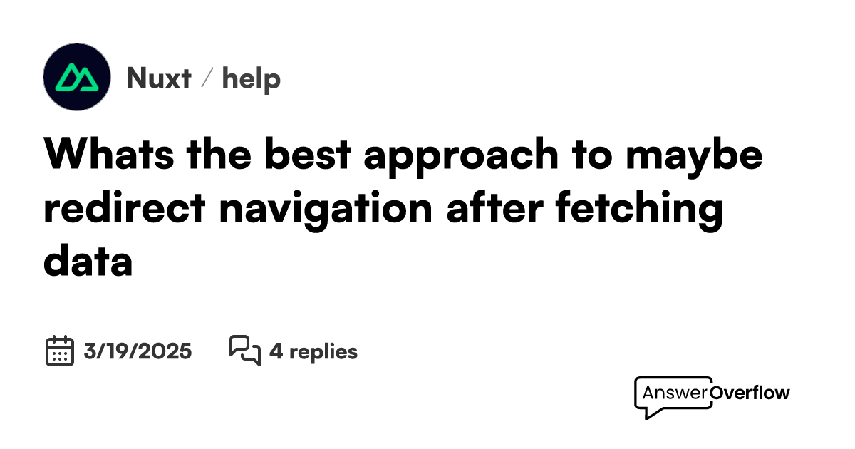 What's the best approach to maybe redirect navigation after fetching data? - Nuxt