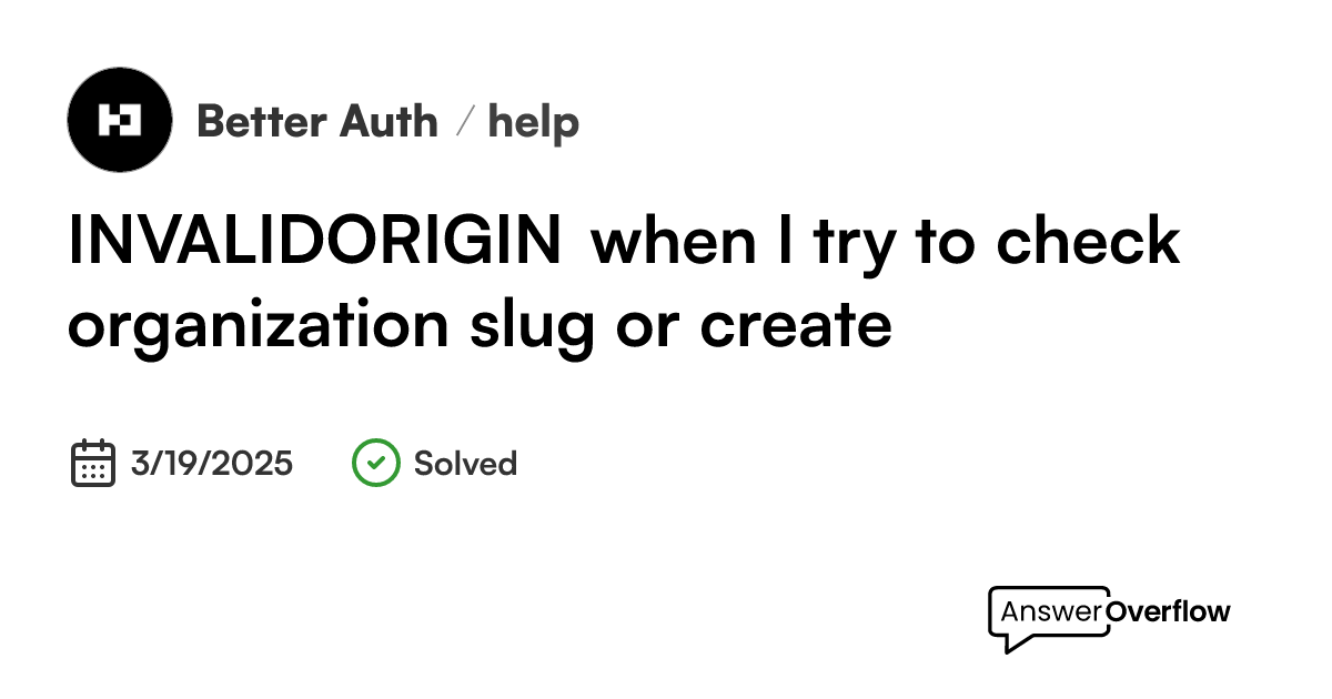 INVALID_ORIGIN when I try to check organization slug or create - Better ...