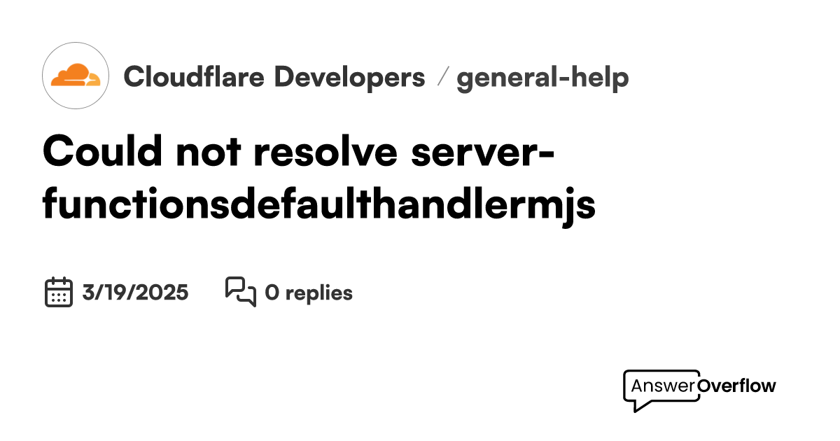 Could not resolve "./server-functions/default/handler.mjs" - Cloudflare Developers