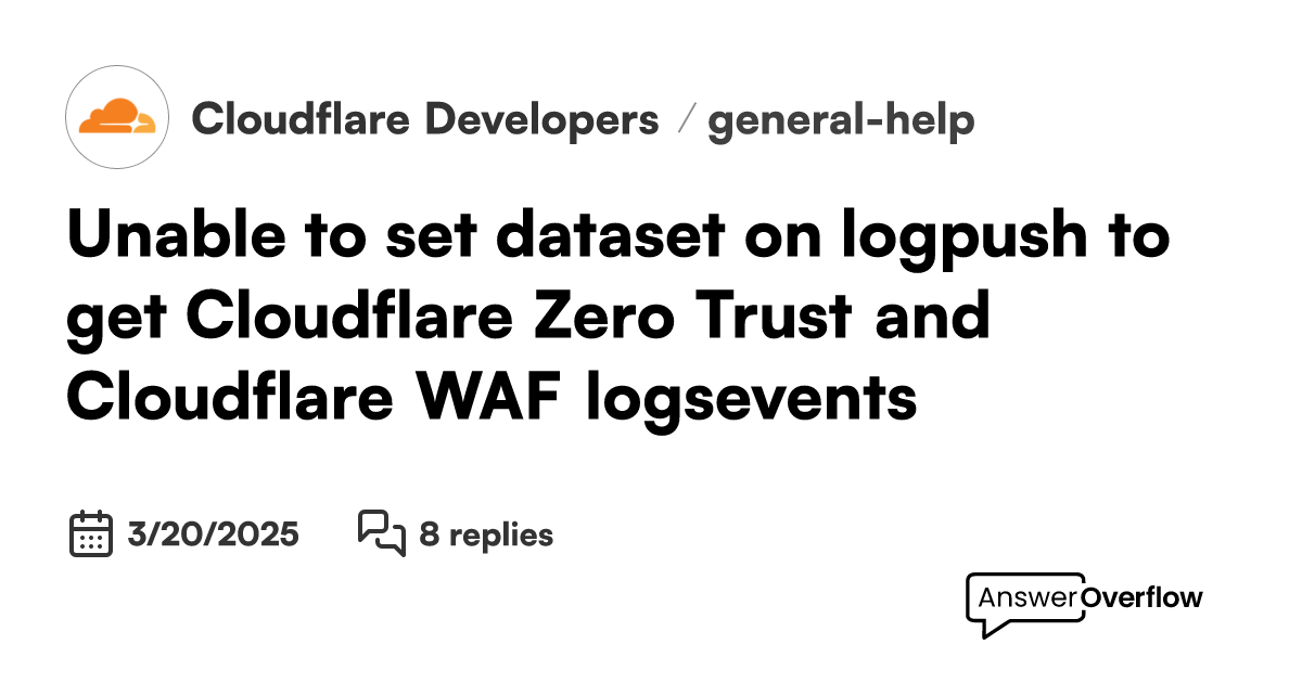 Unable to set dataset on logpush to get Cloudflare Zero Trust and Cloudflare WAF logs/events ...