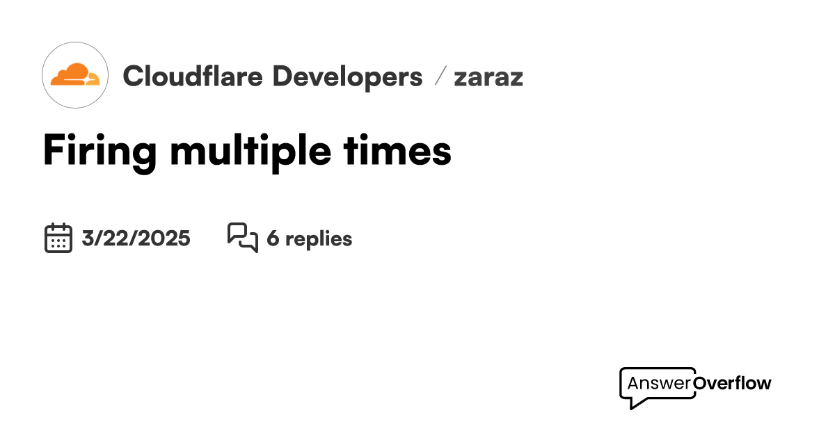 Firing multiple times - Cloudflare Developers