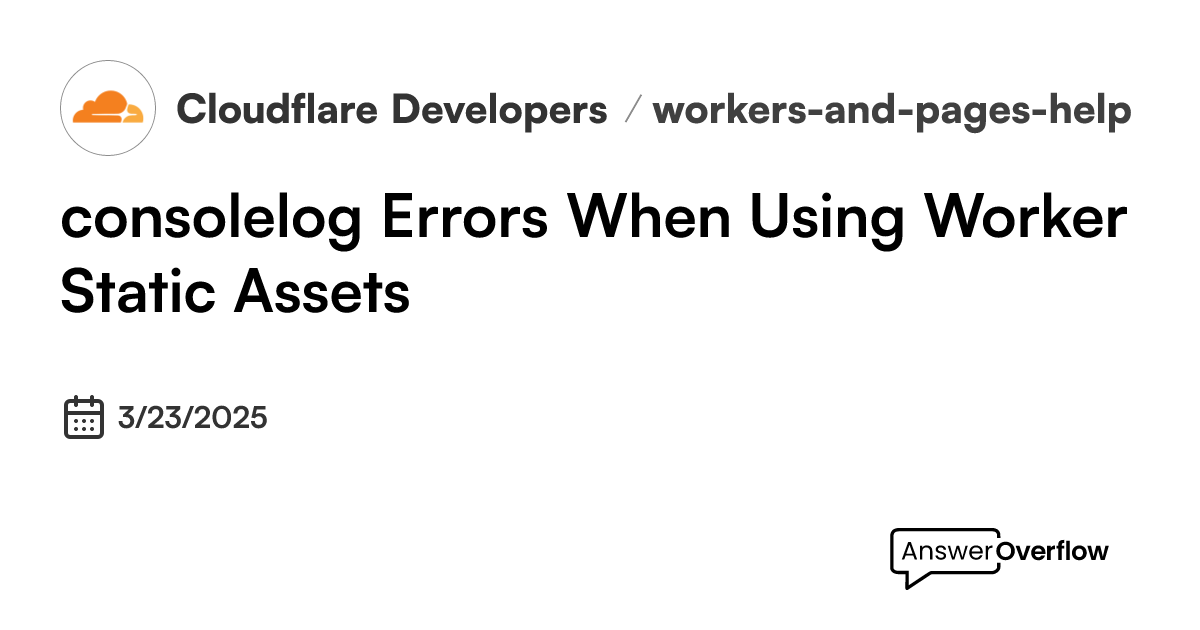 console.log Errors When Using Worker Static Assets - Cloudflare Developers