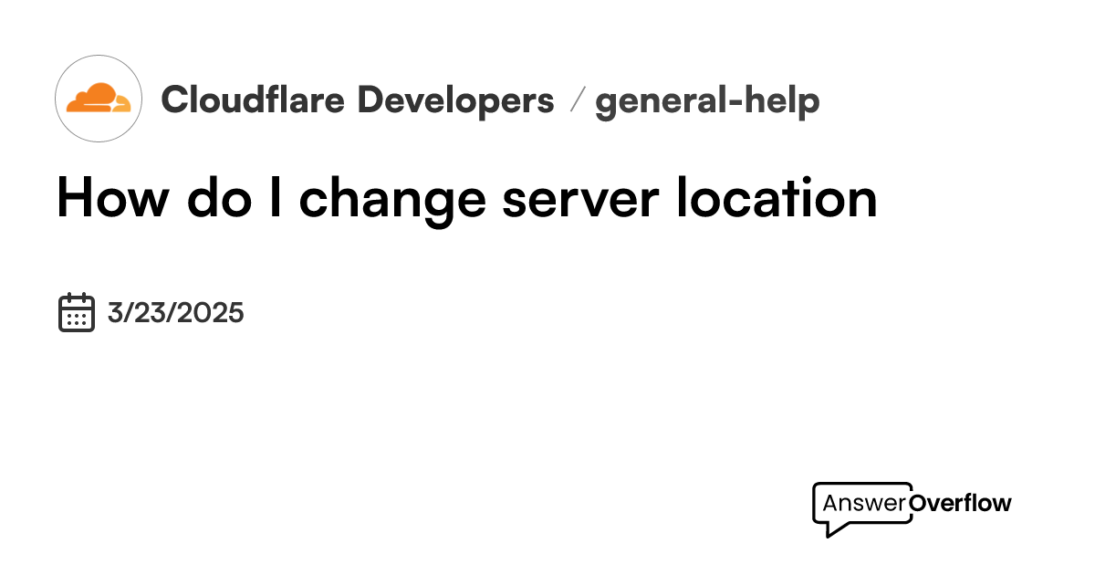 How do I change server location - Cloudflare Developers