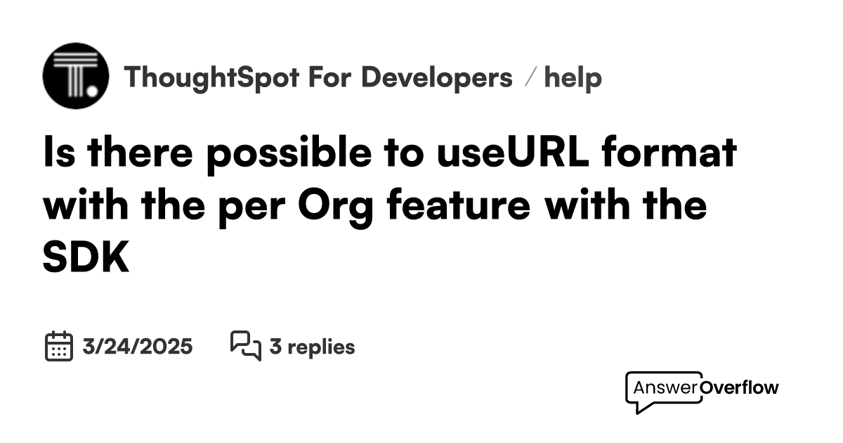 Is there possible to use"URL format with the per Org feature" with the SDK? - ThoughtSpot For ...