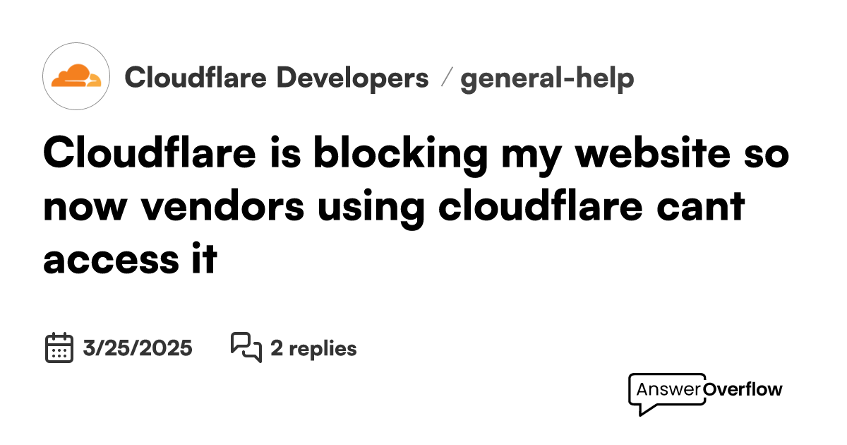 Cloudflare is blocking my website so now vendors using cloudflare can’t access it. - Cloudflare ...