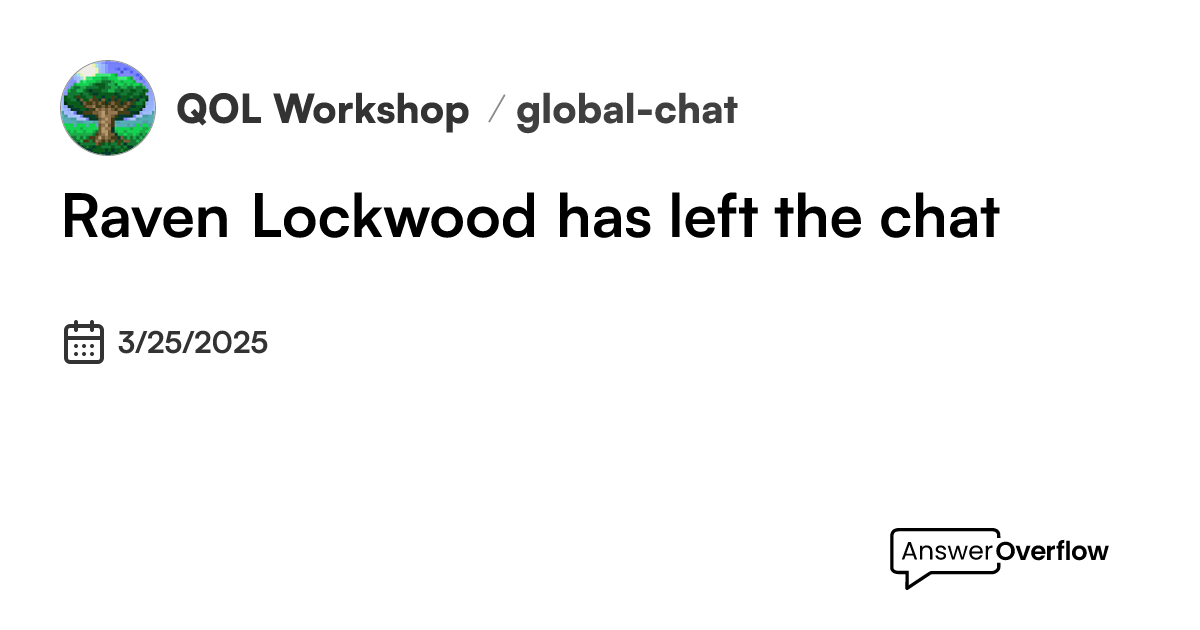 **Raven Lockwood** has left the chat - QOL Workshop