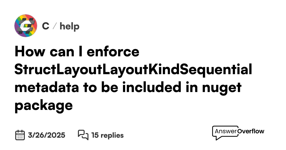 How can I enforce `[StructLayout(LayoutKind.Sequential)]` metadata to be included in nuget ...