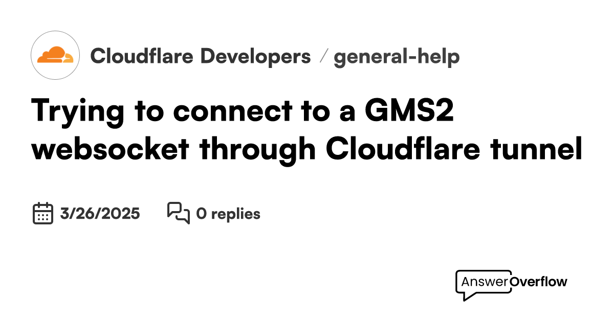 Trying to connect to a GMS2 websocket through Cloudflare tunnel - Cloudflare Developers