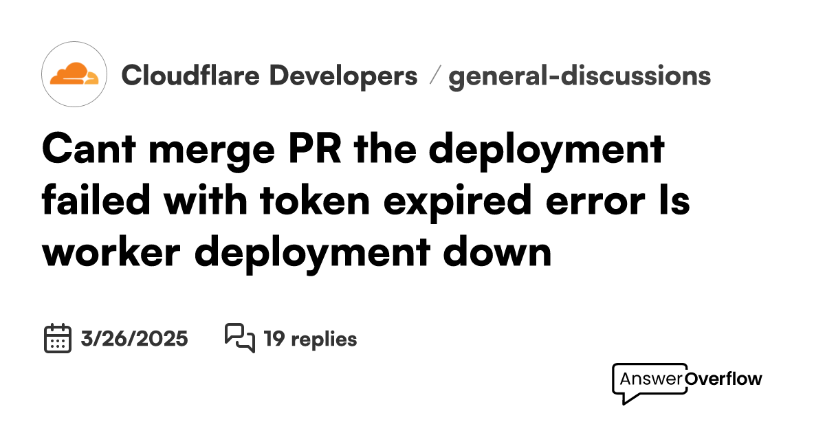 Can't merge PR, the deployment failed with token expired error. Is worker deployment down ...