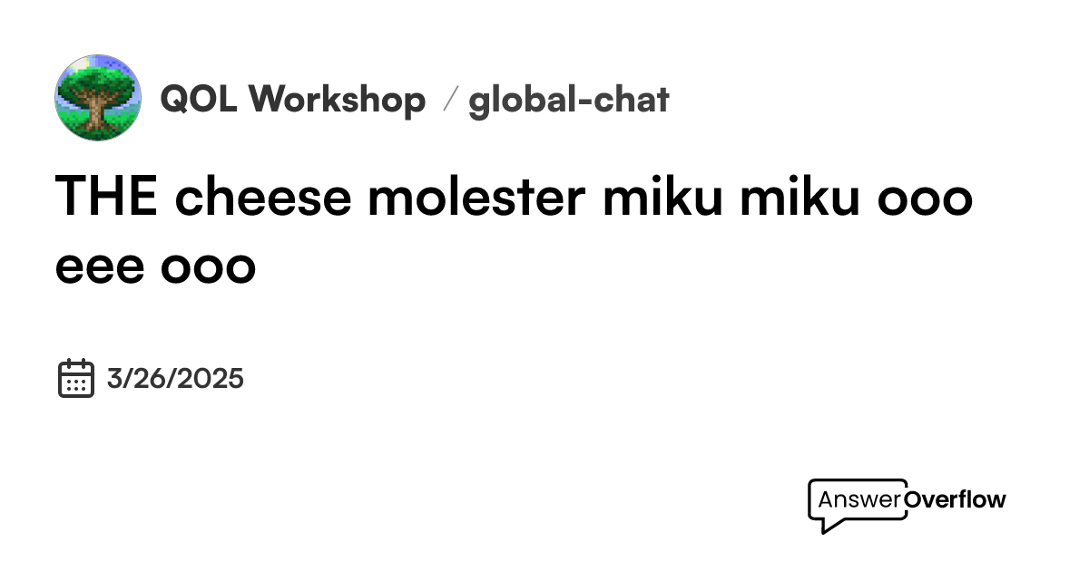 **THE cheese molester**: `miku miku ooo eee ooo` - QOL Workshop