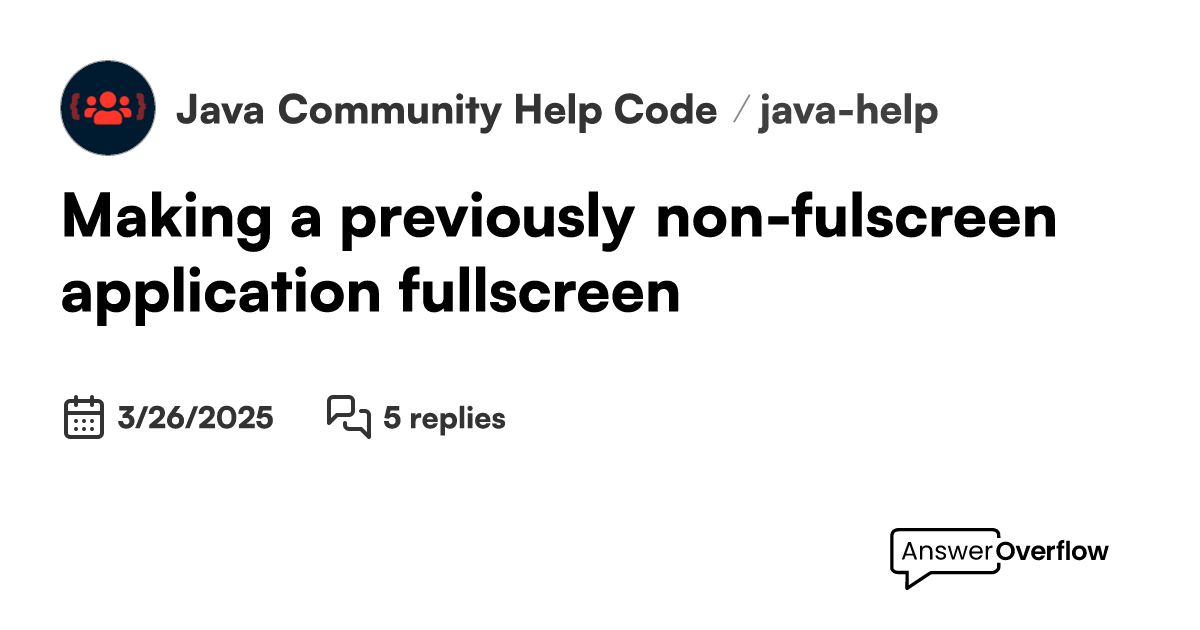 Making a previously non-fulscreen application fullscreen - Java Community | Help. Code. Learn.
