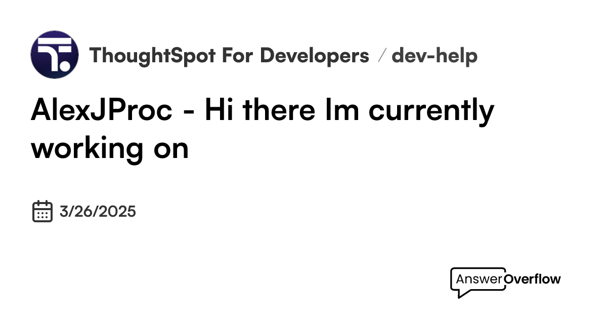 AlexJ_Proc - Hi there! I'm currently working on... - ThoughtSpot For ...
