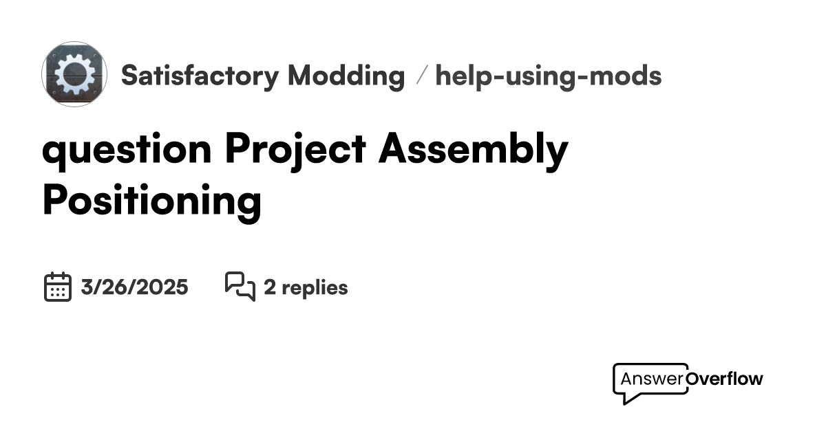 [question] Project Assembly Positioning - Satisfactory Modding
