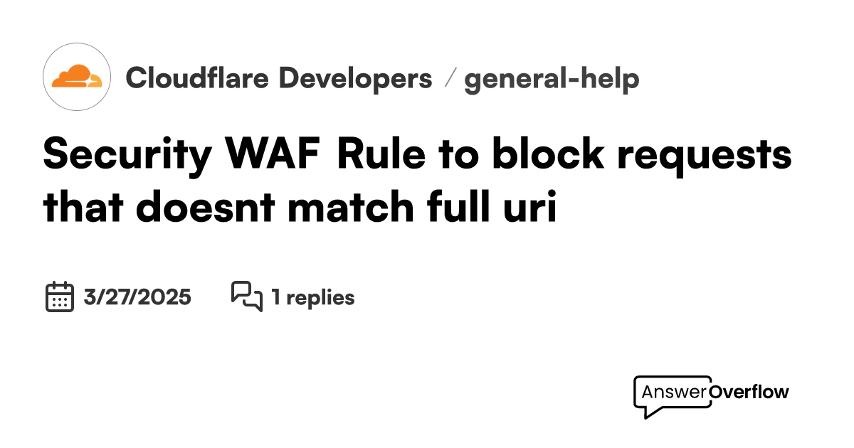 Security WAF Rule to block requests that doesnt match full uri - Cloudflare Developers
