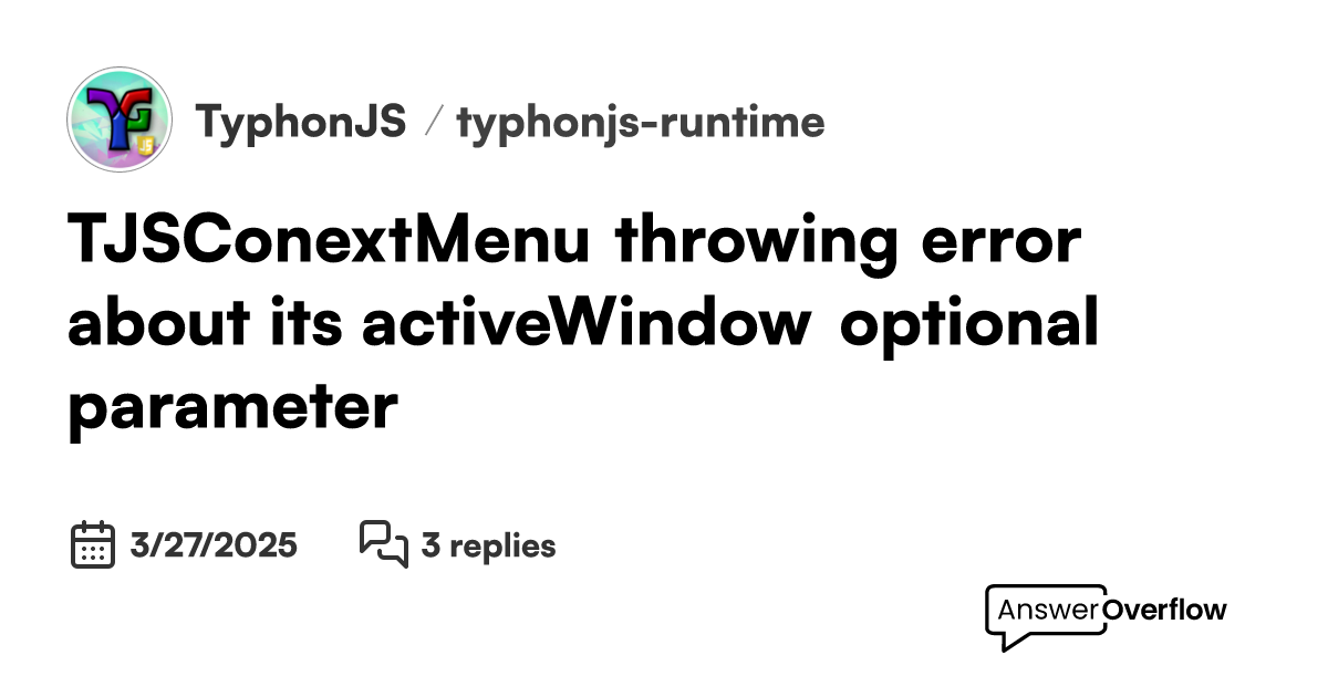 Tjsconextmenu Throwing Error About Its Activewindow Optional Parameter Typhonjs
